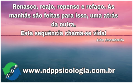 A Vida e o seu refazer – ndppsicologia.com.br